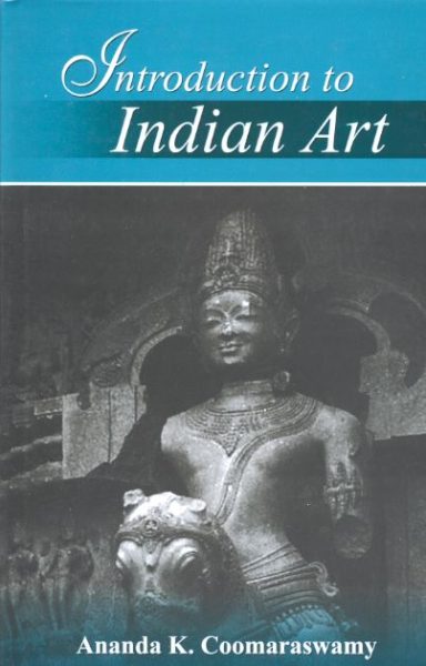 Introduction to Indian Art by Ananda K Coomaraswamy - Anuradha Goyal