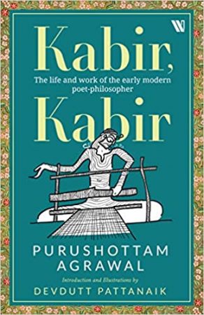 Kabir Kabir by Purushottam Agrawal - Anuradha Goyal