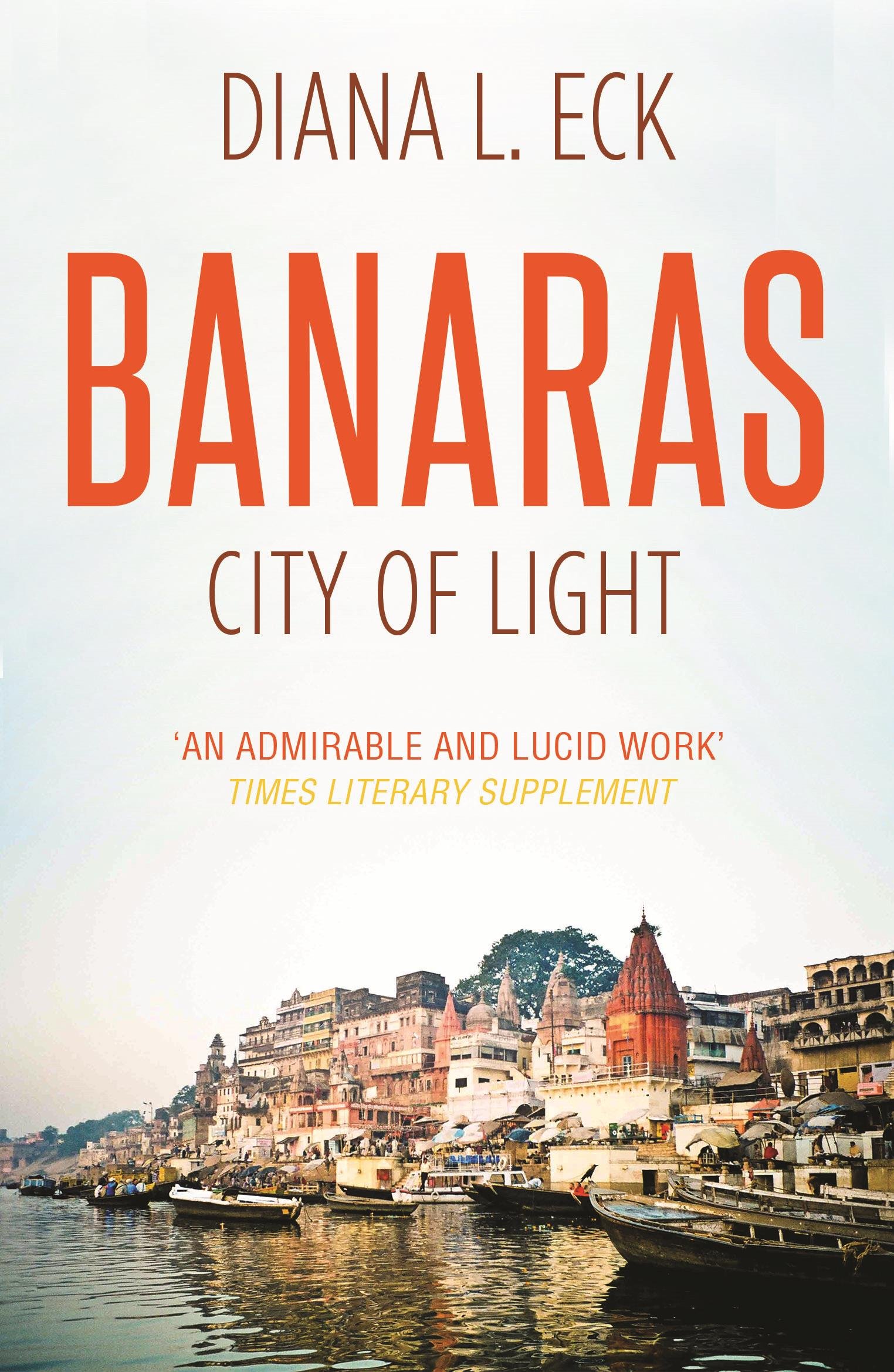 Banaras City of Light by Diana L Eck - Anuradha Goyal